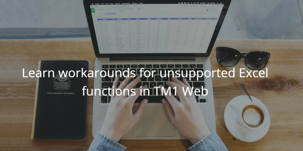 Tm1 Tips And Tricks Workarounds For Unsupported Excel Functions In Tm1 Web