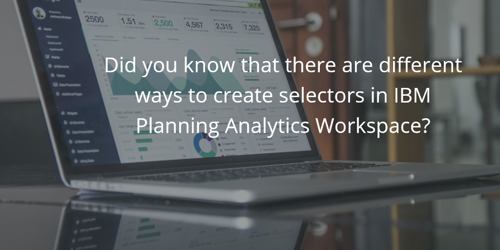 IBM Planning Analytics Tips: Creating Selectors in Planning Analytics Workspace
