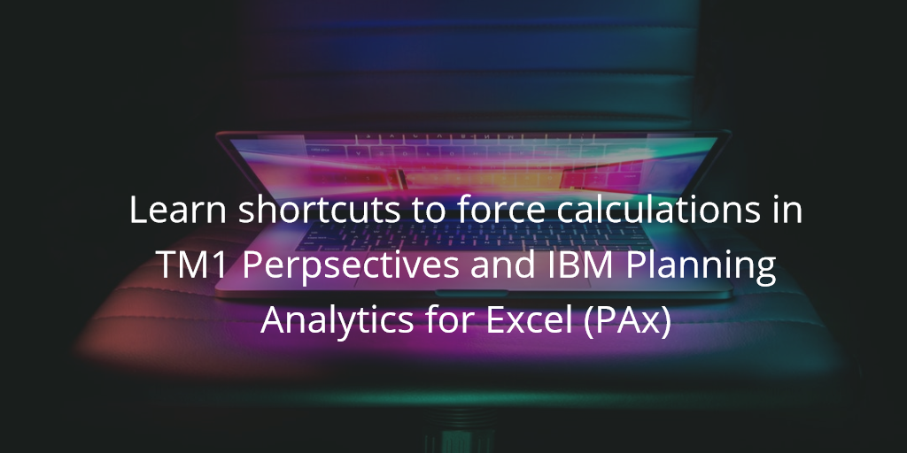 IBM Planning Analytics Tips & Tricks: Recalculating Excel Worksheets