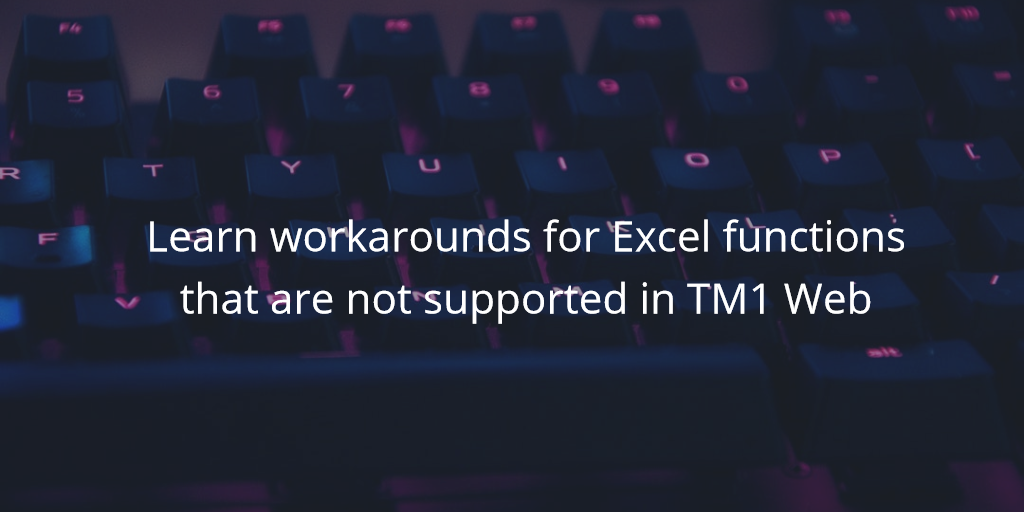 Ibm Planning Analytics Workarounds For Unsupported Excel Functions In