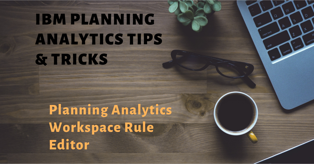 Planning Analytics Tips The Planning Analytics Workspace Rule Editor 6992