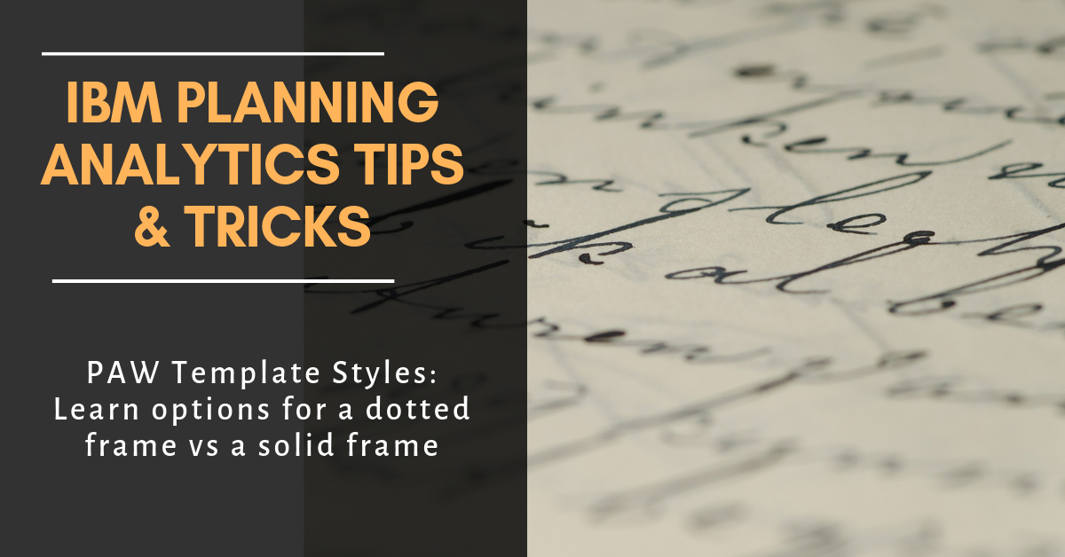 IBM Planning Analytics Tips & Tricks: PAW Template Styles IBM Planning Analytics Tips & Tricks: PAW Template Styles