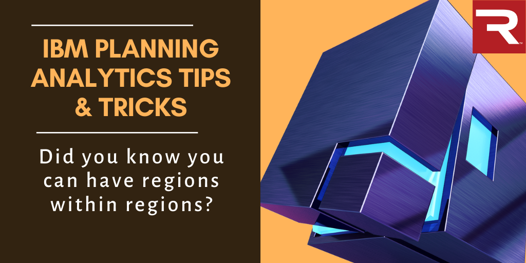 IBM Planning Analytics Tips & Tricks: Regions within Regions - Revelwood IBM Planning Analytics Tips & Tricks: Regions within Regions - Revelwood