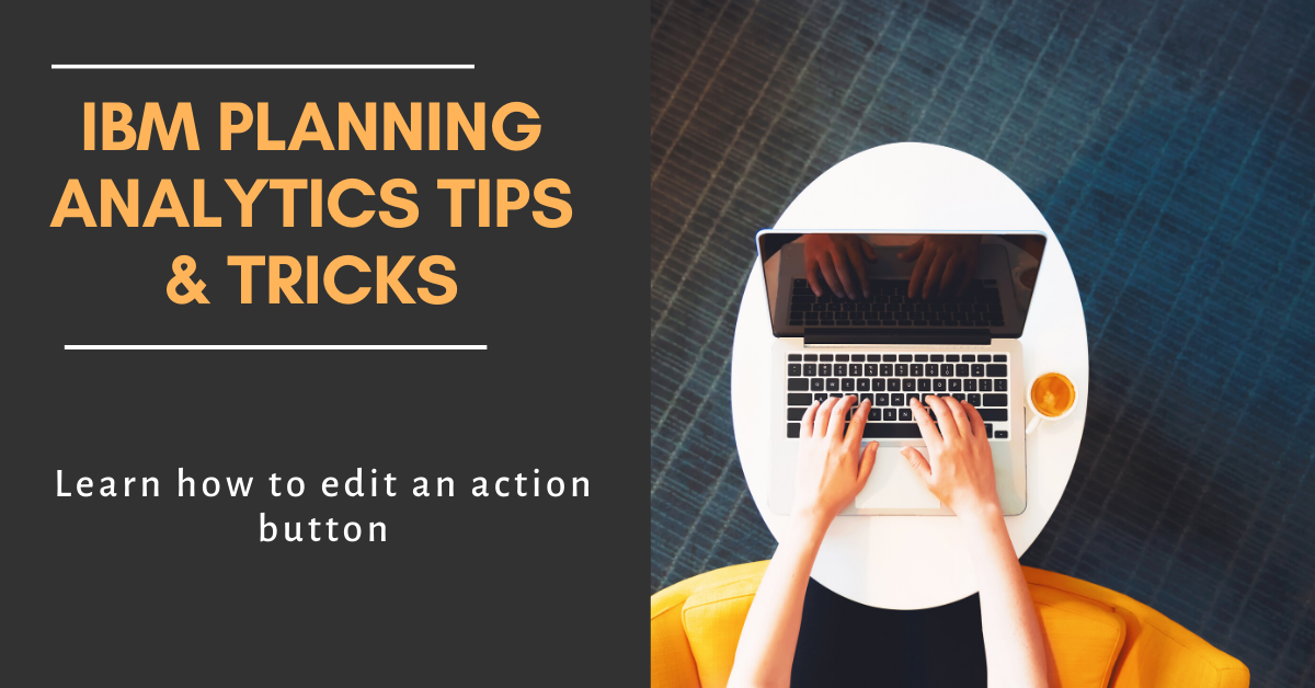 IBM Planning Analytics Tips & Tricks: Edit Action Button IBM Planning Analytics Tips & Tricks: Edit Action Button