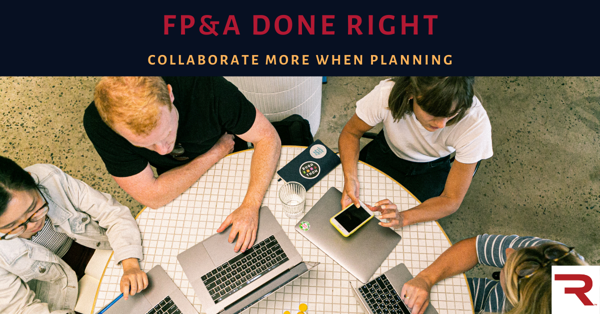 FP&A Done Right: Collaborate More When Planning FP&A Done Right: Collaborate More When Planning
