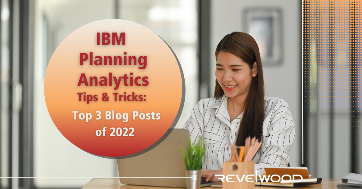IBM Planning Analytics Tips & Tricks: Top 3 Blog Posts of 2022