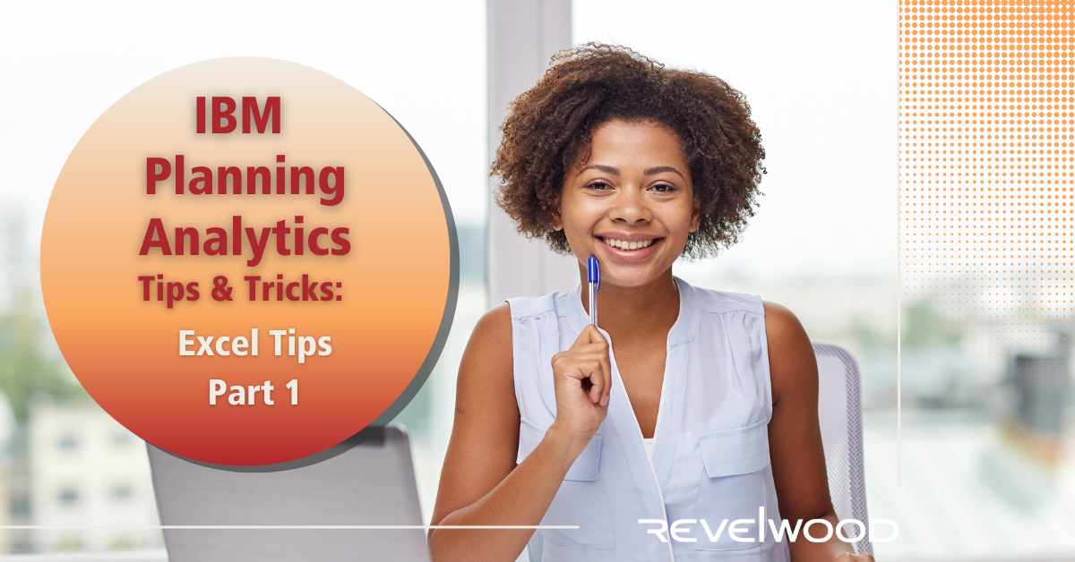 IBM Planning Analytics Tips & Tricks: Excel Tips, Part 1 IBM Planning Analytics Tips & Tricks: Excel Tips, Part 1