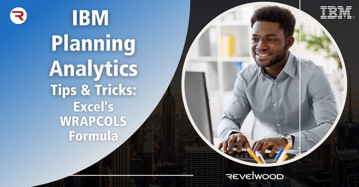 IBM Planning Analytics Tips & Tricks: Excel’s WRAPCOLS Formula - Revelwood