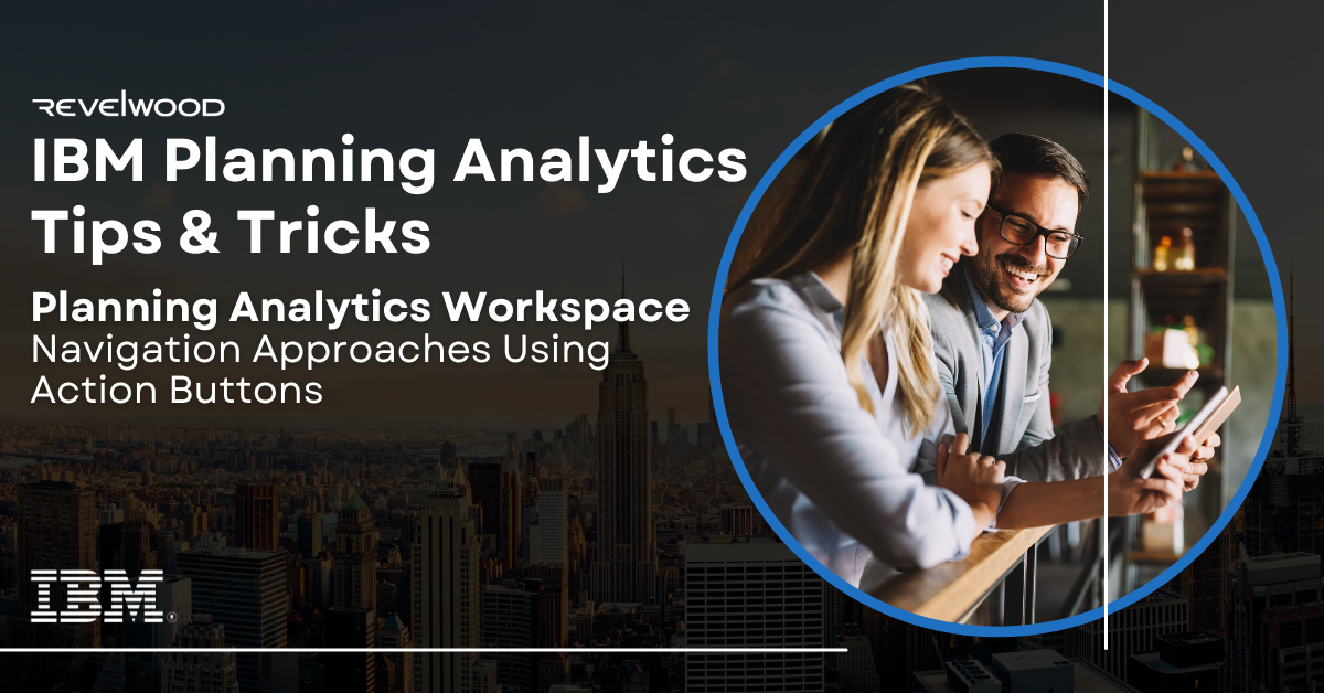 IBM Planning Analytics Tips & Tricks: PAW – Navigation Approaches Using Action Buttons